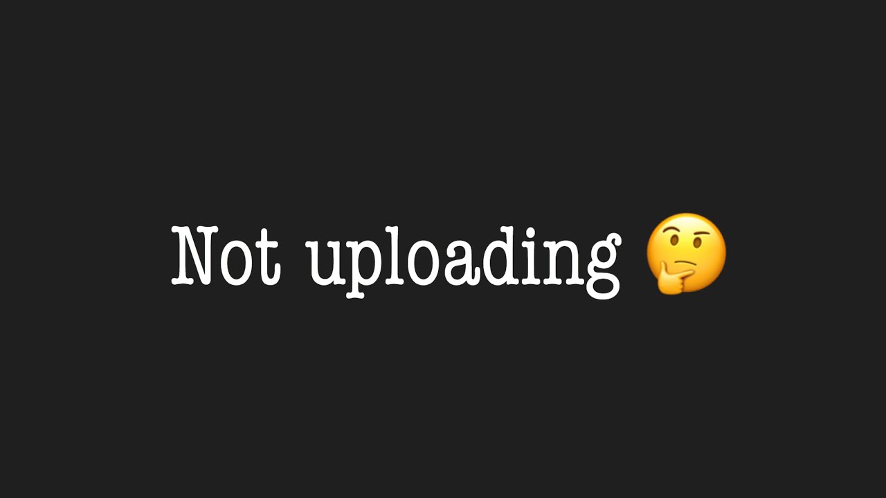 Not Uploading?Heres why - YouTube
