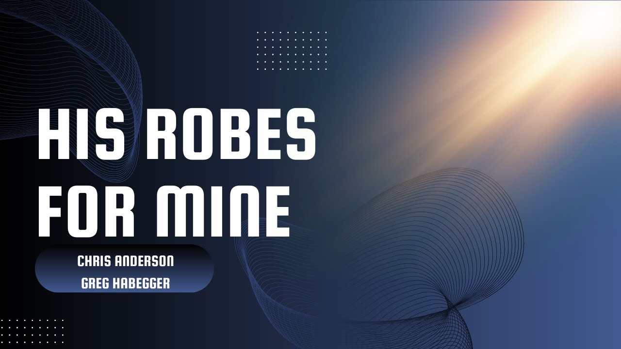 His Robes for Mine - YouTube