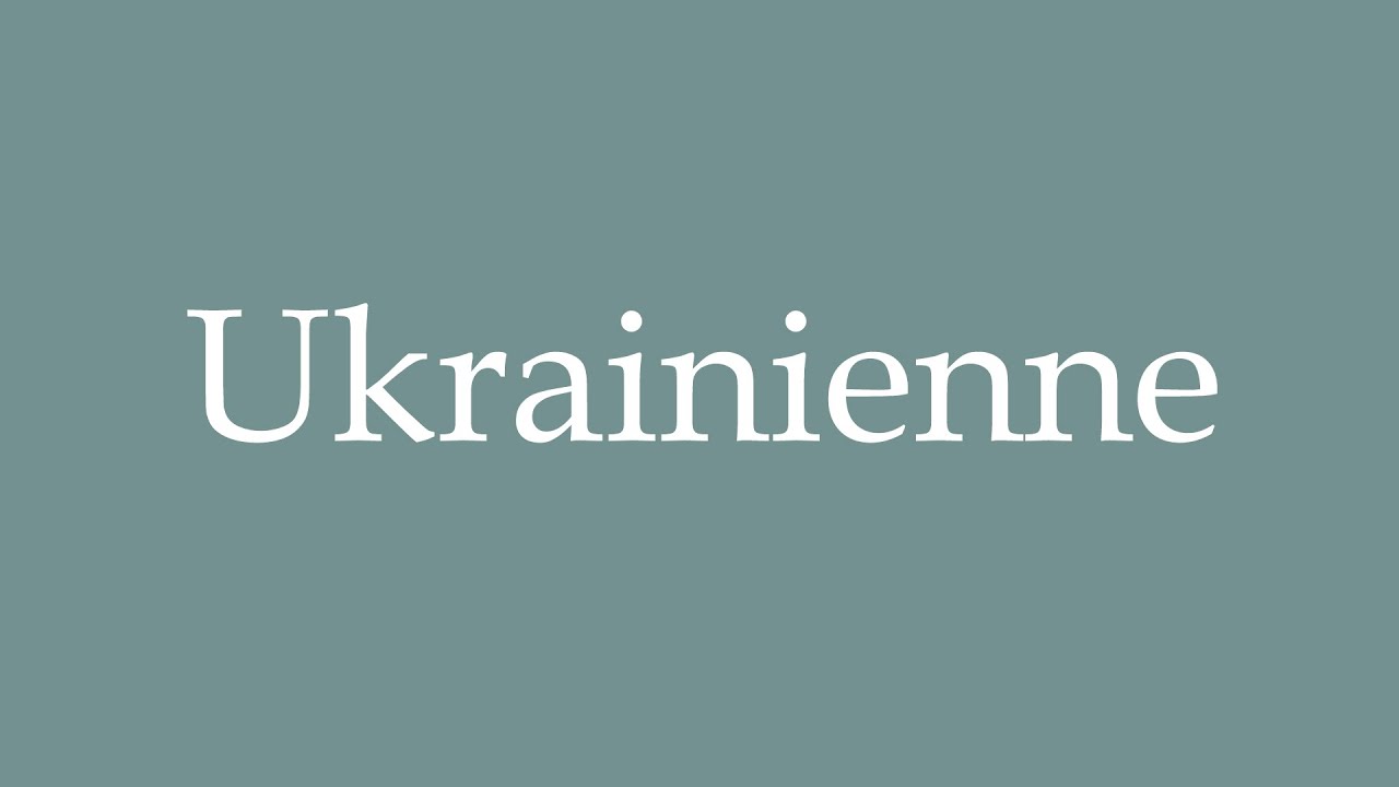 How to Pronounce ''Ukrainienne'' (Ukrainian) Correctly in French - YouTube