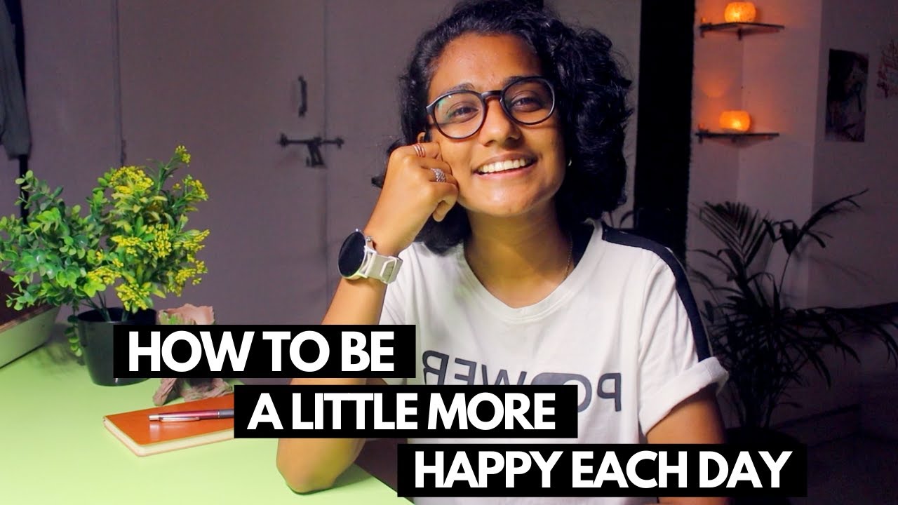 HOW TO BE A LITTLE MORE HAPPY EACH DAY - YouTube