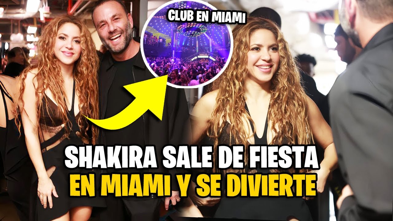 SHAKIRA sale de fiesta en Miami en muy buena compañía, antes de mudarse ...