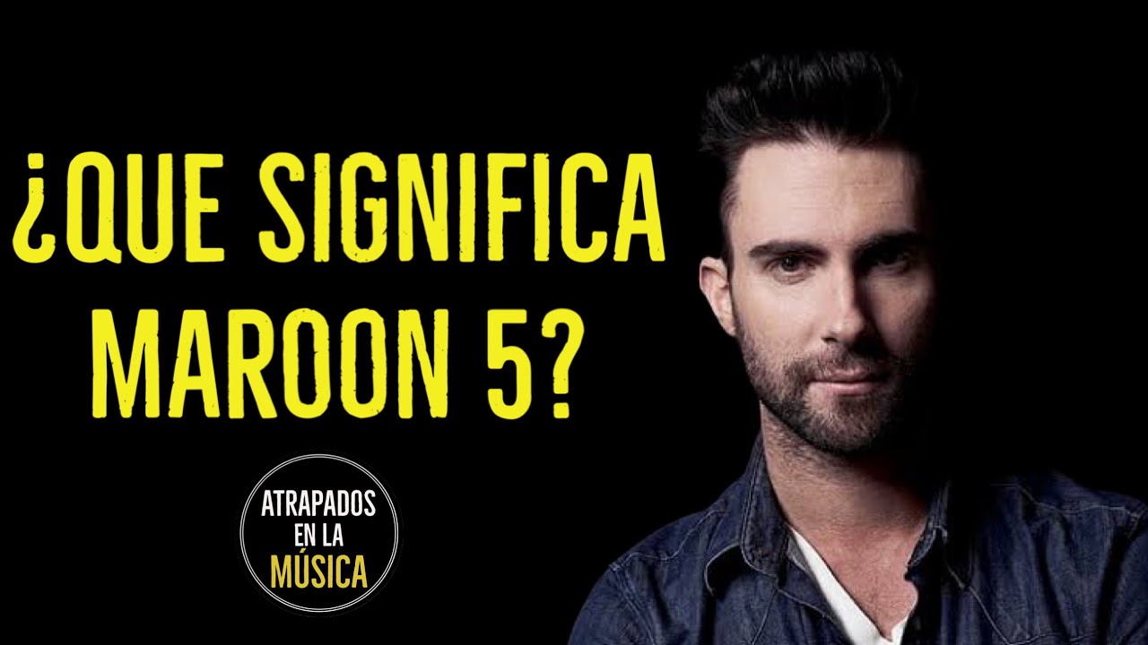¿Que significa Maroon 5? #AdamLevine - YouTube