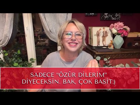 SADECE “ÖZÜR DİLERİM” DİYECEKSİN. BAK, ÇOK BASİT:)