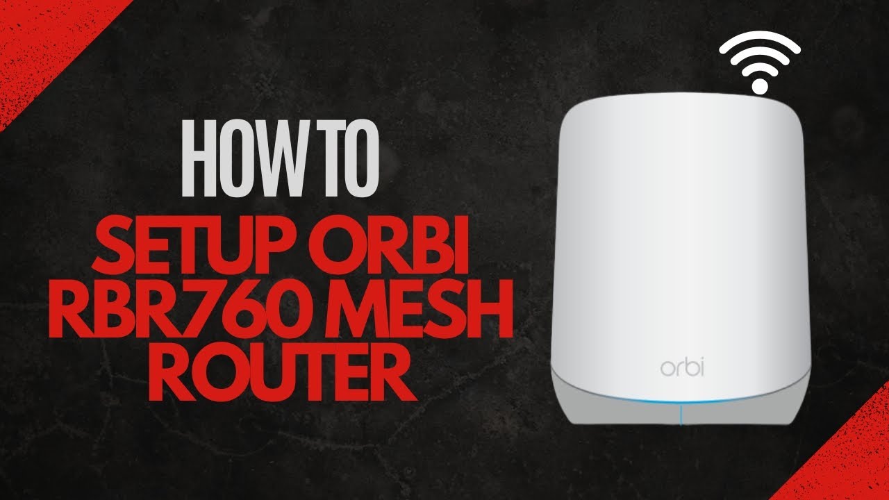 How to Setup Orbi RBR760 Mesh Router - YouTube
