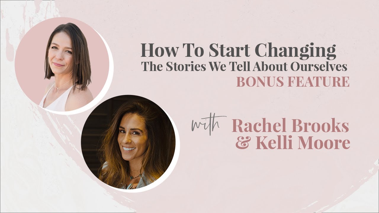 How To Start Changing The Stories We Tell About Ourselves with Kelli ...