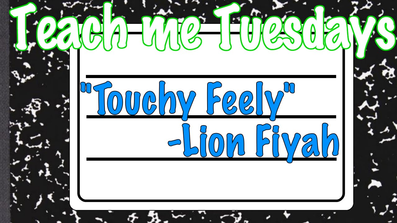 "Touchy Feely" TUTORIAL-Lion Fiyah Teach me Tuesday - YouTube
