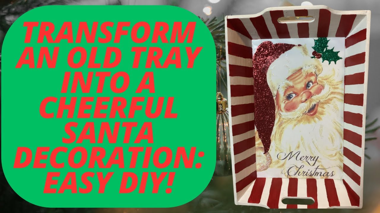 Transform an Old Tray into a Cheerful Santa Christmas Decoration: Easy ...