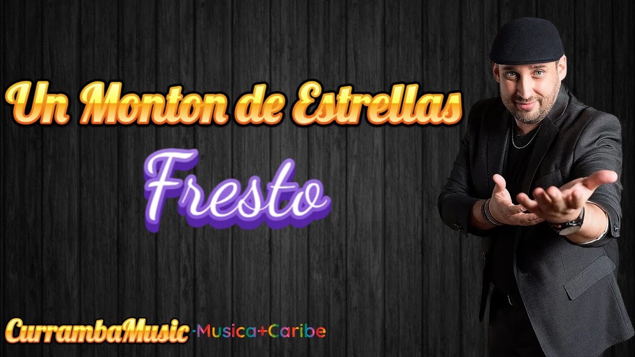 UN MONTON DE ESTRELLAS, FRESTO, VIDEO LETRA, 2023 - CURRAMBAMUSIC - YouTube