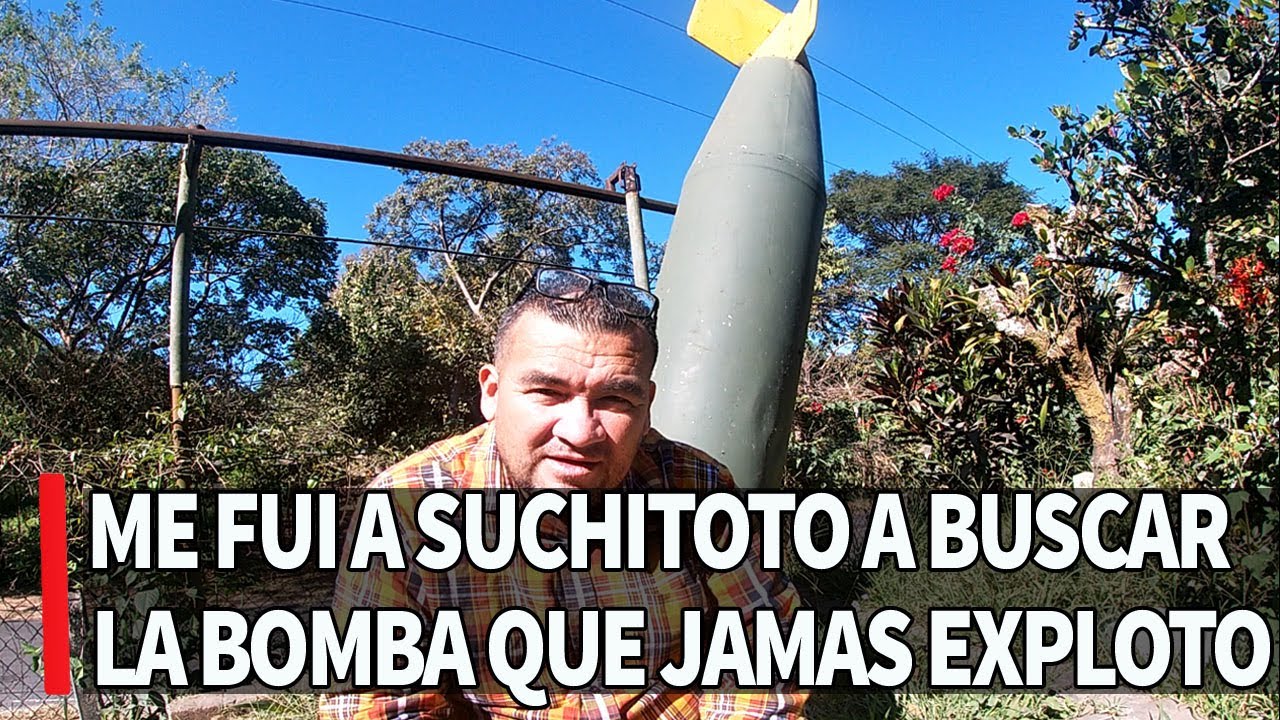 M FUI EN BUSCA DE LA BOMBA QUE JAMAS EXPLOTO EN SUCHITOTO - YouTube