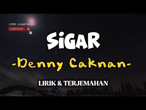 SIGAR - DENNY CAKNAN [LIRIK & TERJEMAHAN] || Lirik Lagu Terbaru Viral ...