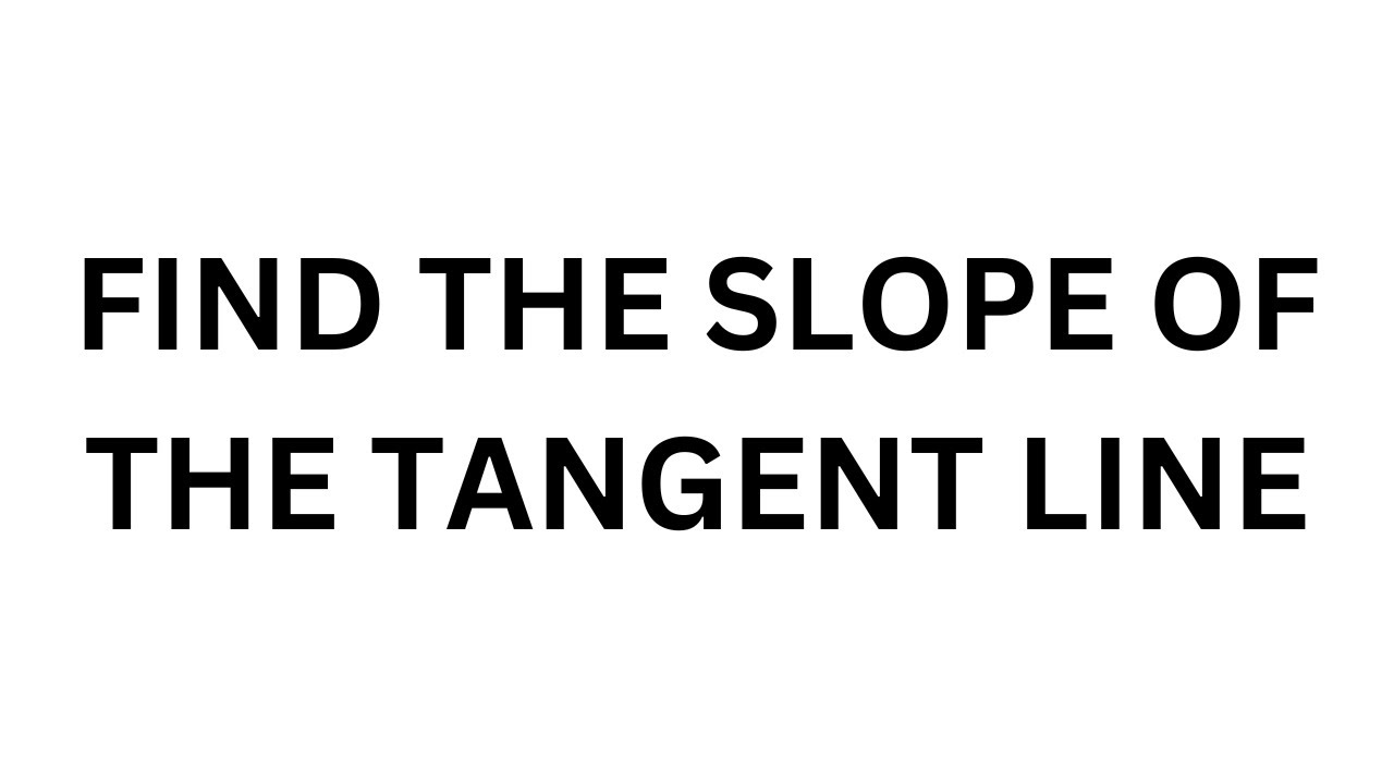 Find The Slope Of The Tangent Line To The Curve Y X X 3 At The