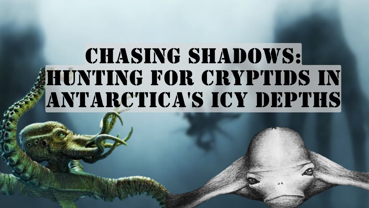 The Strange Creatures of Antarctica: Uncovering Cryptids, Legends and ...