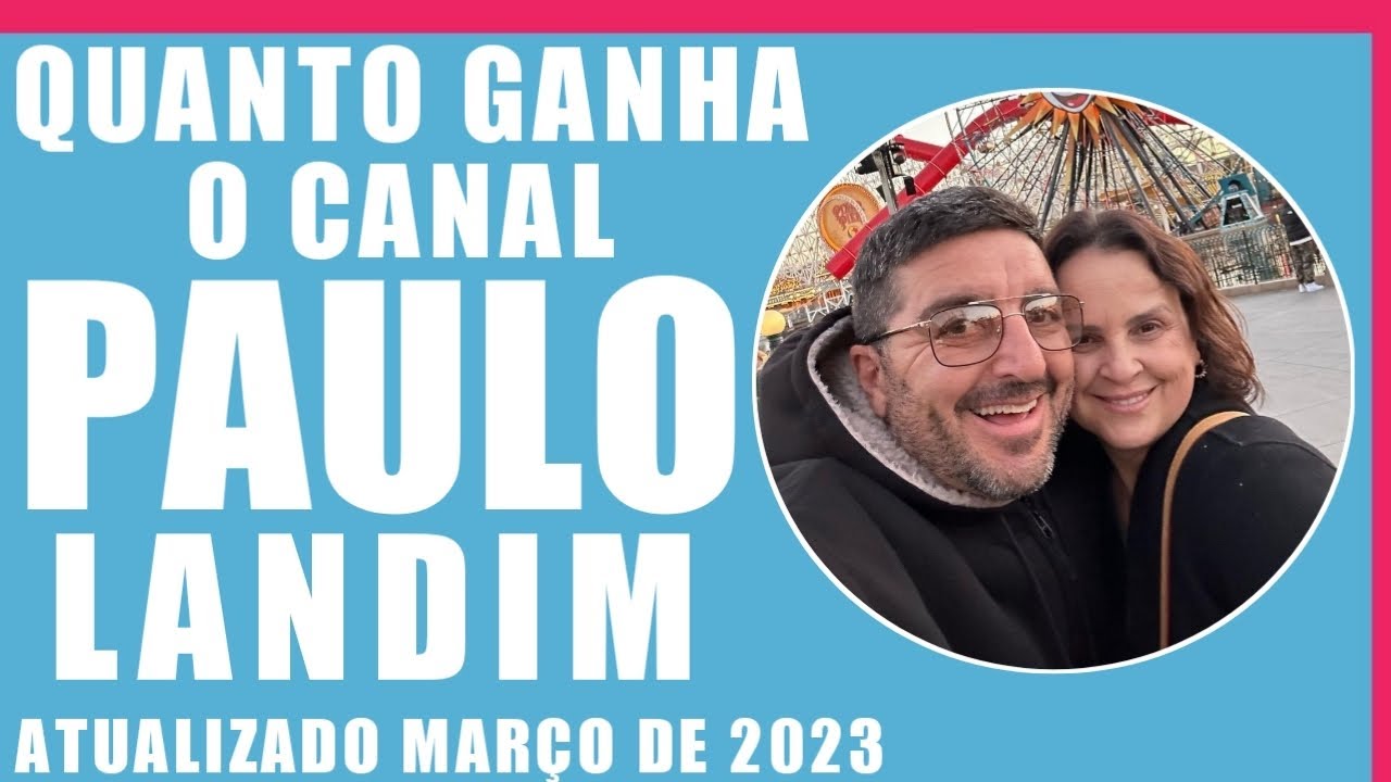 QUANTO GANHA O CANAL PAULO LANDIM POR MÊS - ATUALIZADO MARÇO DE 2023 ...