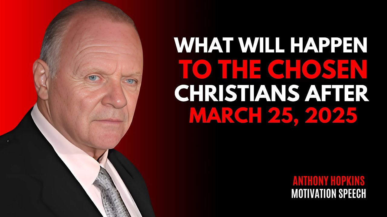 "Anthony Hopkins"What Will Happen to the Chosen Christians After March ...