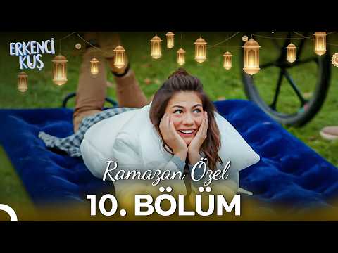 Erkenci Kuş 10. Bölüm (Ramazan Özel)