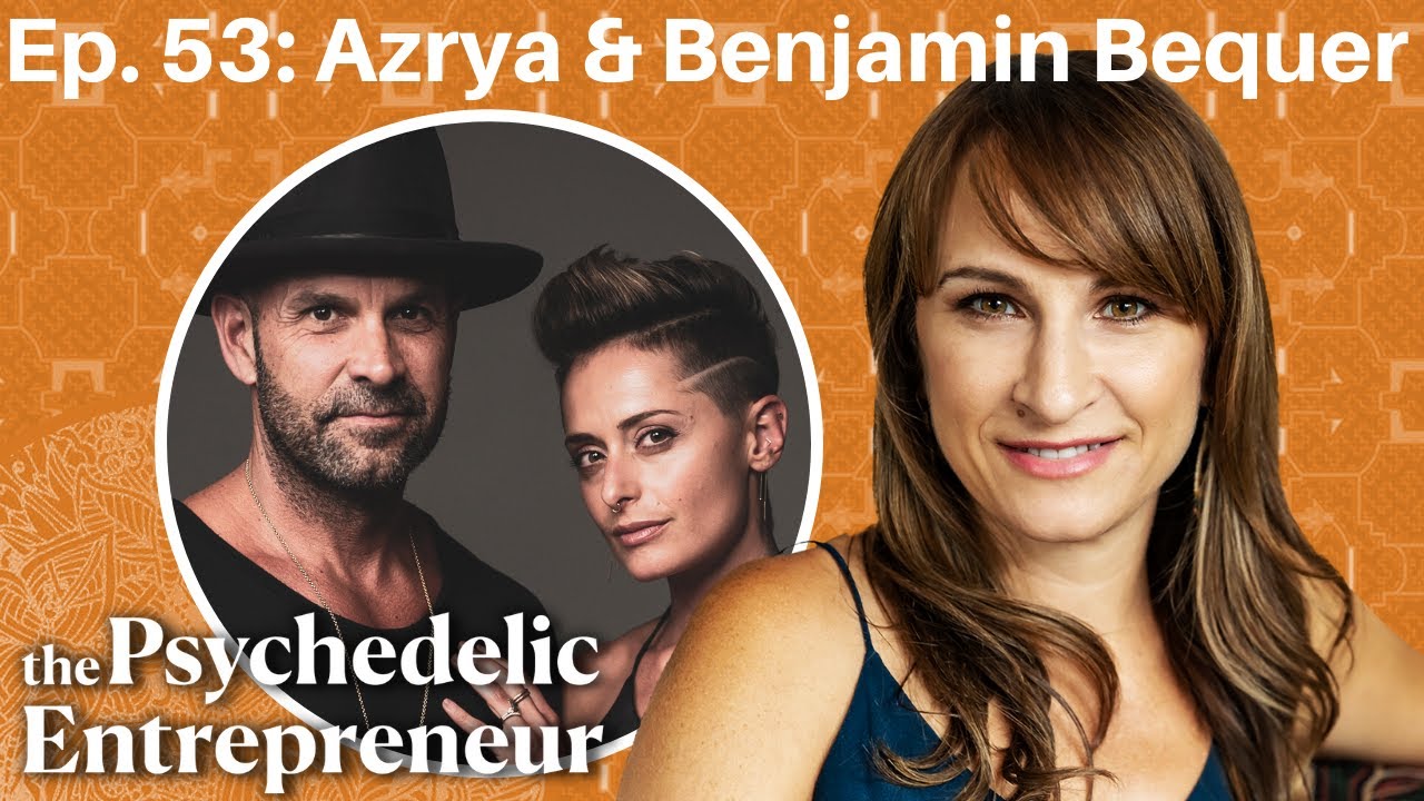 Azrya & Benjamin Bequer: Ayahuasca for BEQOMING | The Psychedelic ...