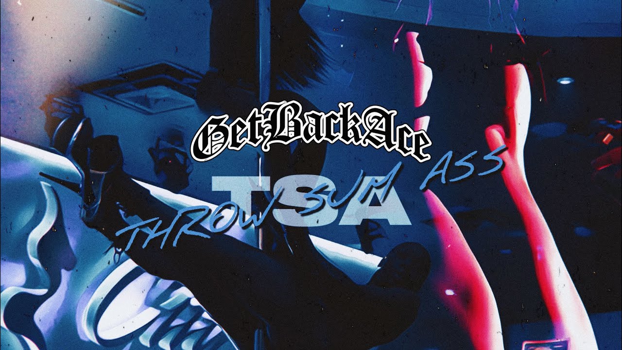 GetBackAce - "TSA (Throw Sum Ass) [Prod. by ALMIGHTY ACZAVIER] - YouTube