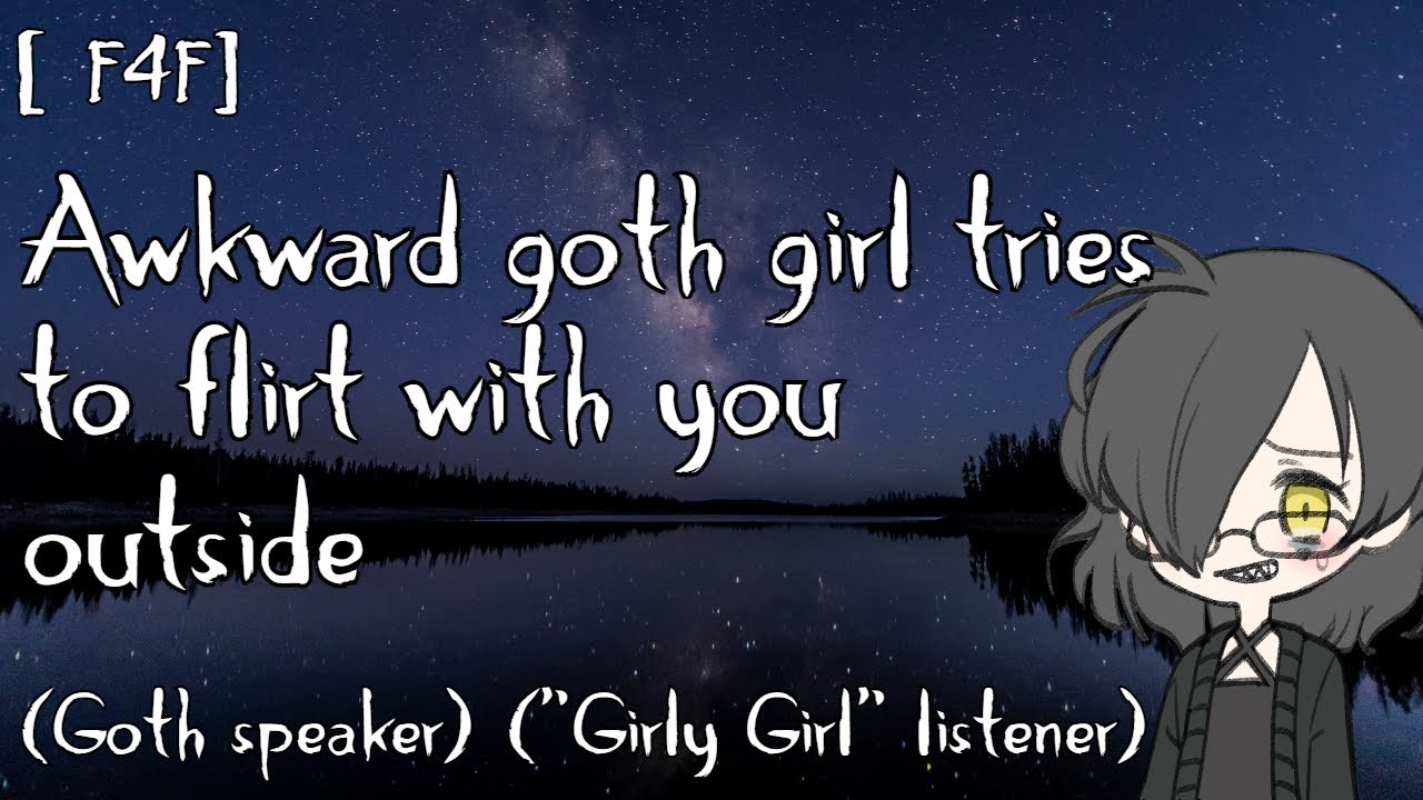 [F4F] Awkward goth girl tries to flirt with you outside (Goth speaker ...