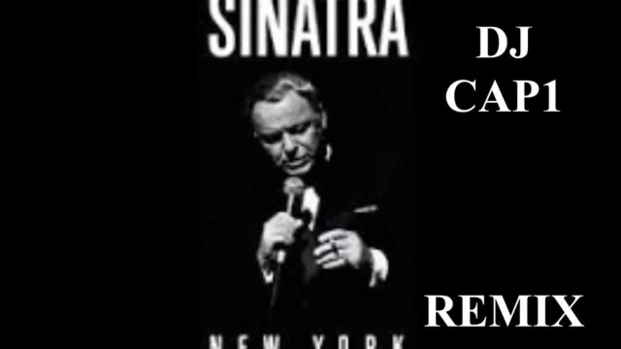 DJ CAP1-FRANK SINATRA-NEW YORK DJ CAP1 REMIX - YouTube