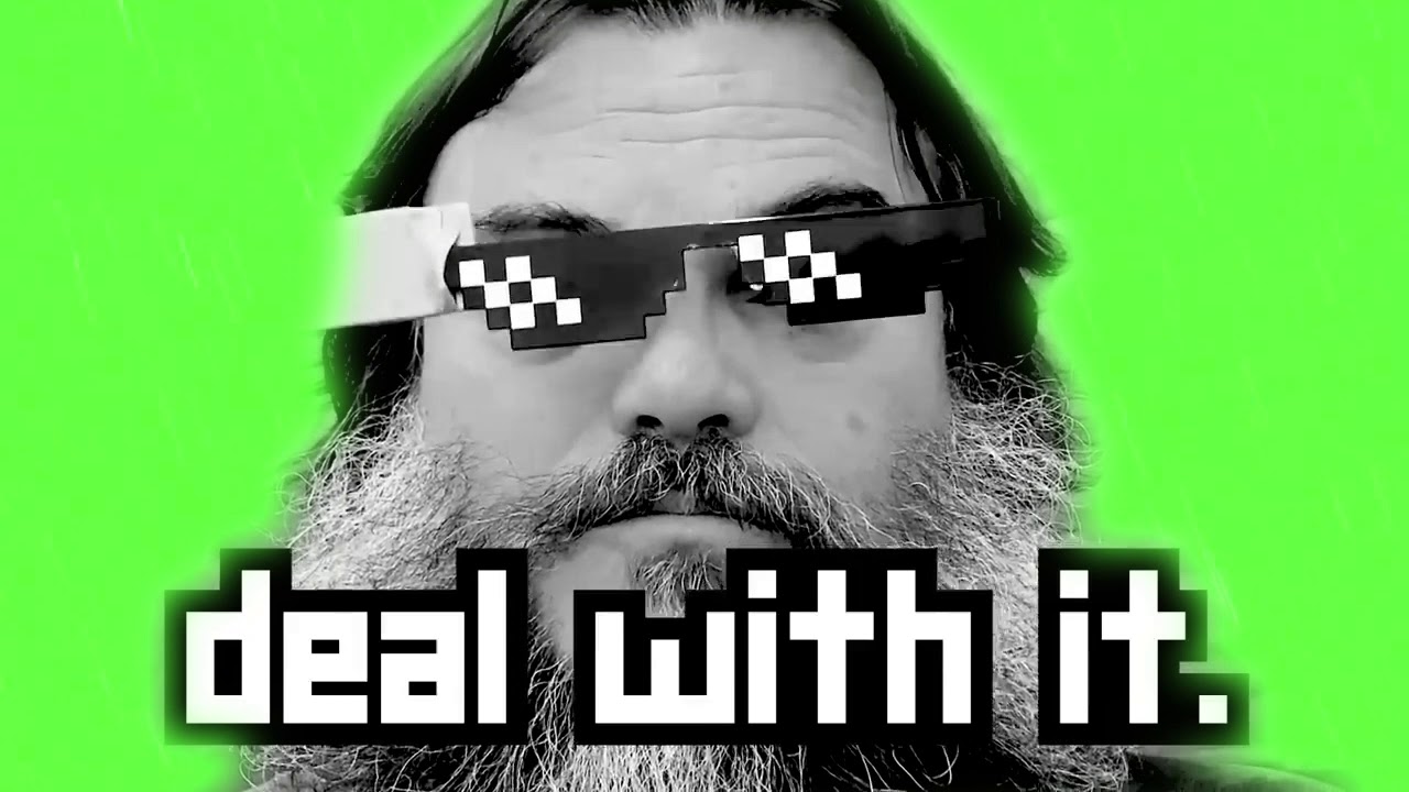 Jack Black deal with it green screen (Jablinski Games) - YouTube