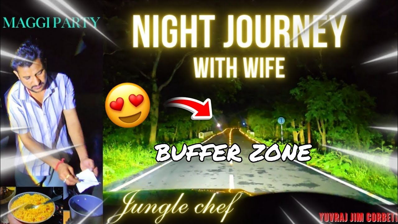 NIGHT JOURNEY IN BUFFER ZONE WITH WIFE 🤩 AND MAGGI PARTY IN JUNGLE 🤫 # ...