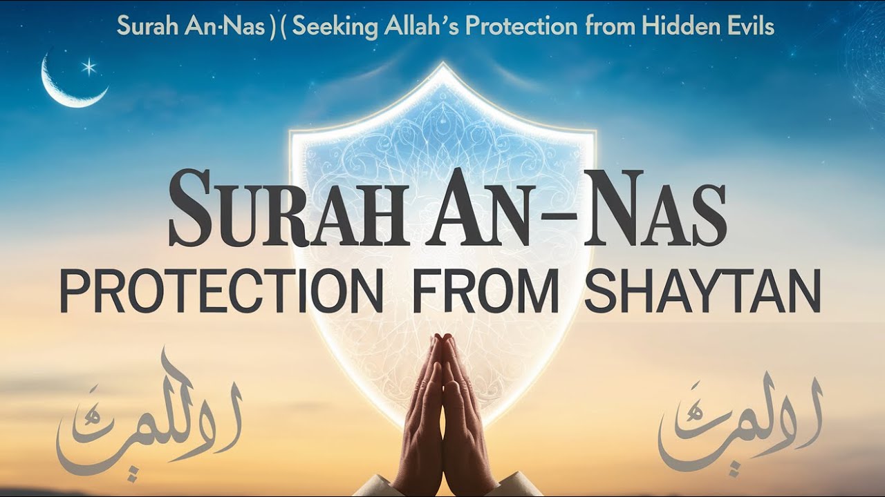 Surah An-Nas (The Mankind) – Seeking Allah’s Protection from Hidden ...