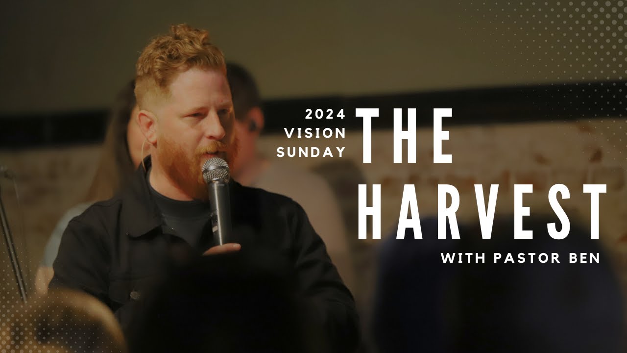 Vision Sunday: The Harvest | Pastor Ben - YouTube