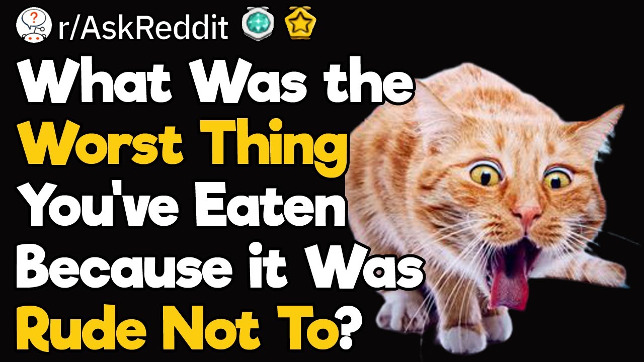 Worst Thing You ve Eaten Out Of Politeness YouTube worst-thing-you-ve-eaten-out-of-politeness-youtube