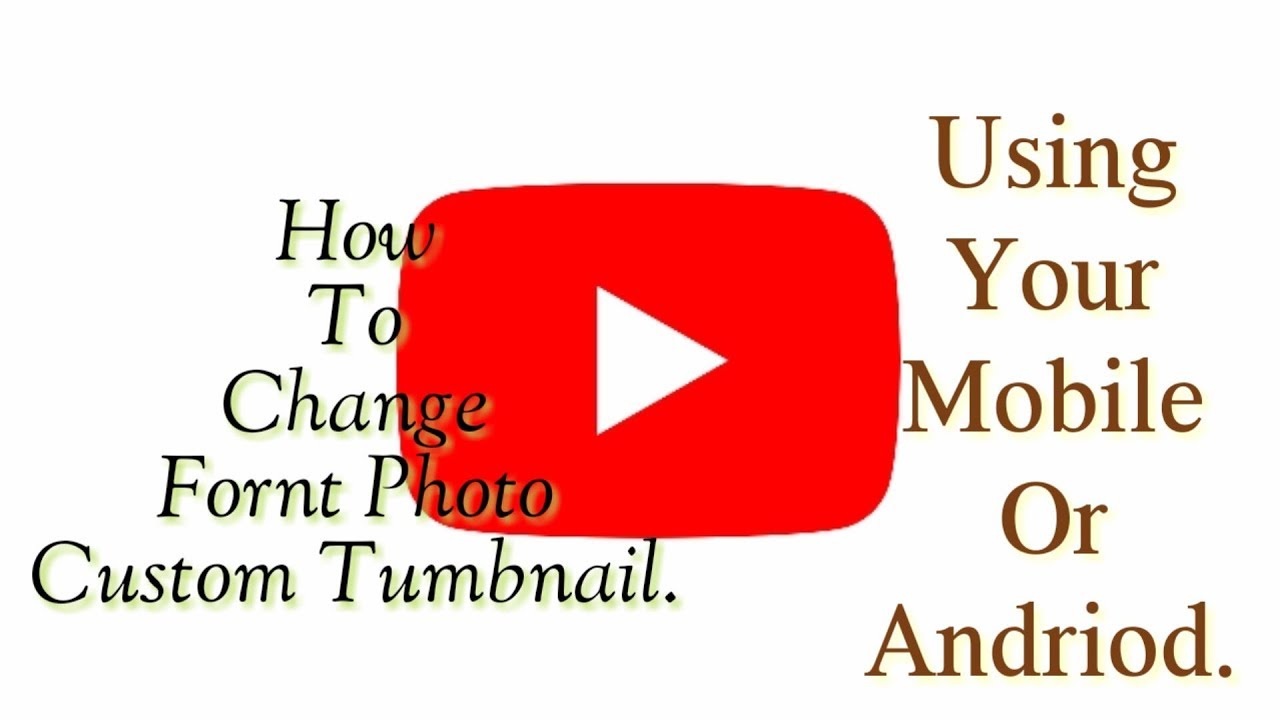 How To Change Youtube Video's Front Photo | ThumbNail | Using Android ...