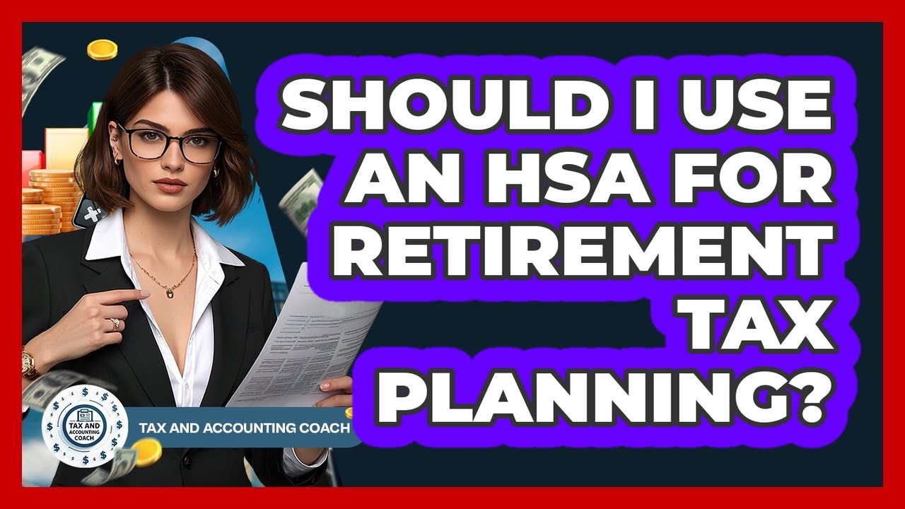 Should I Use An HSA For Retirement Tax Planning? - Tax and Accounting ...