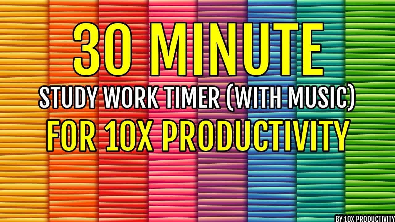 30 MINUTE STUDY WORK TIMER WITH MUSIC FOR 10X PRODUCTIVITY - YouTube