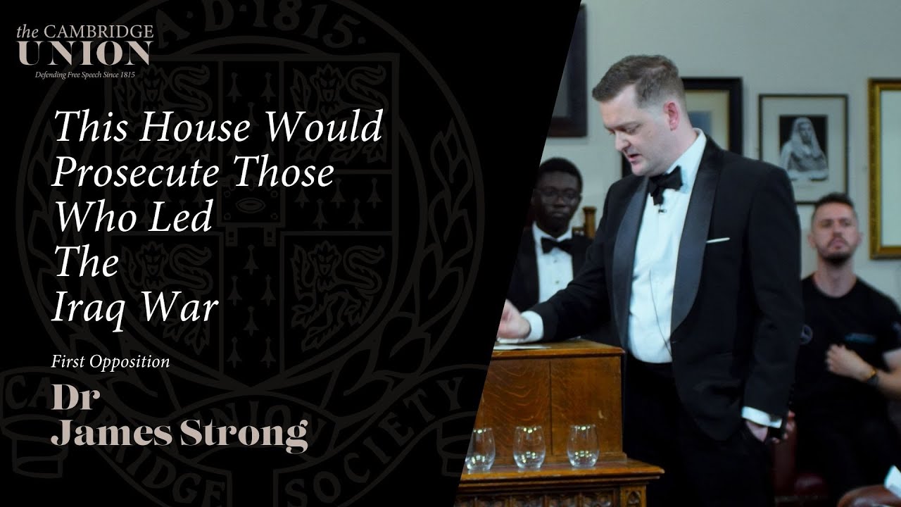 Dr James Strong | This House Would Prosecute Those Who Led The Iraq War - YouTube