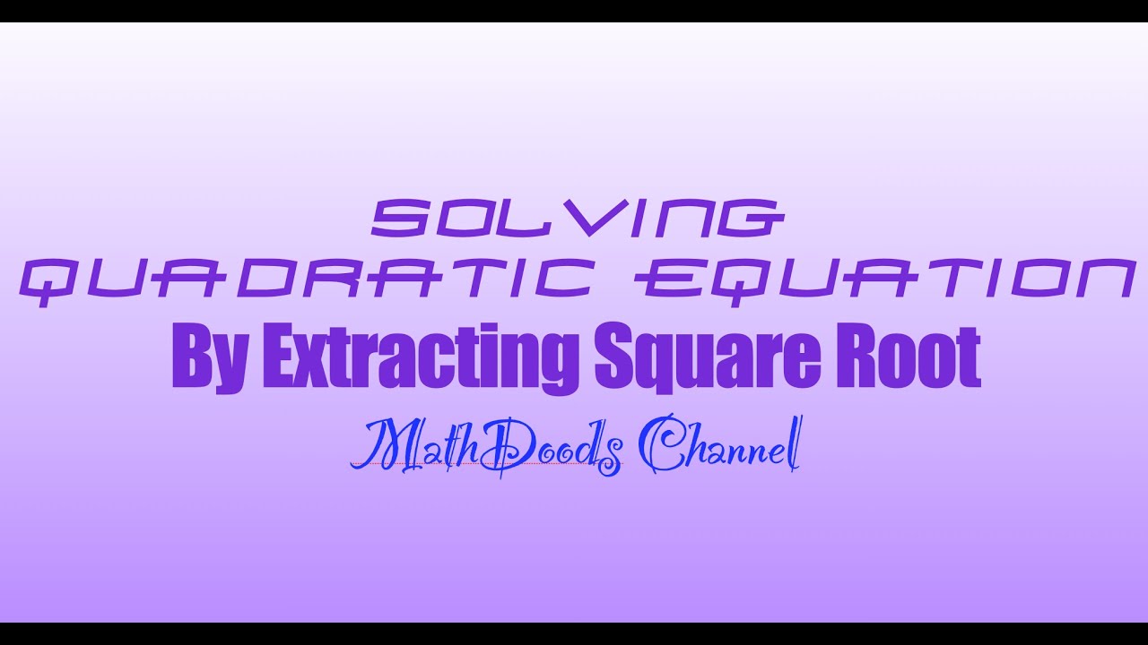 Quadratic Equations By Extracting Square Root FHD - YouTube