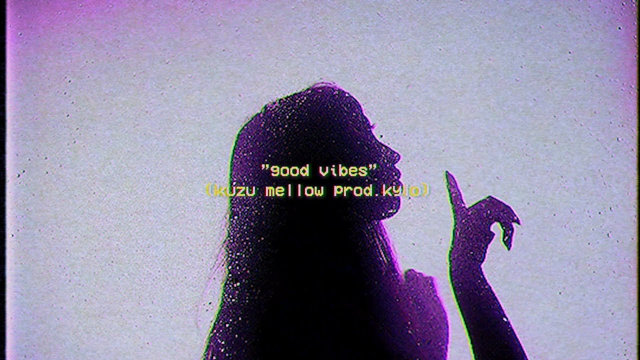 "good vibes"- Kuzu Mellow Prod.Kylo (Lyrics) - YouTube