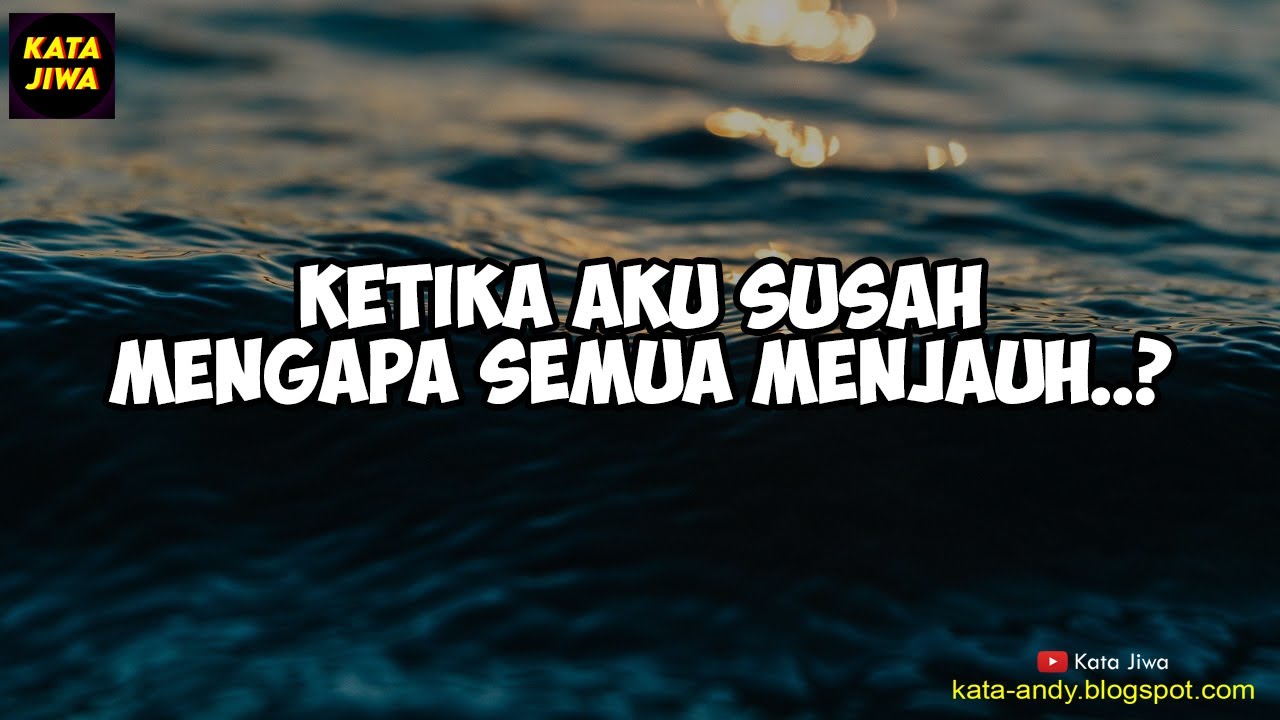 KETIKA AKU SUSAH MENGAPA SEMUA MENJAUH..? | Kata Jiwa - YouTube