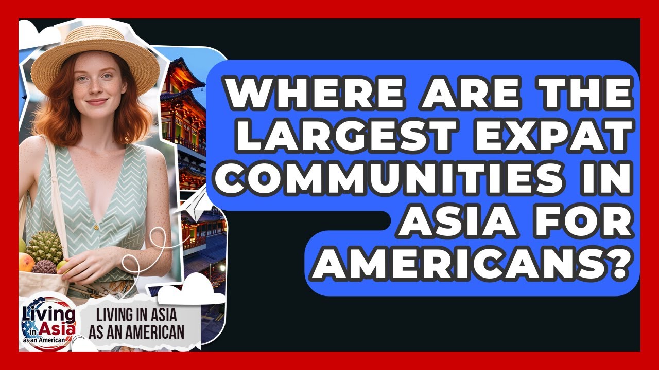 Where Are the Largest Expat Communities in Asia for Americans? | Living ...