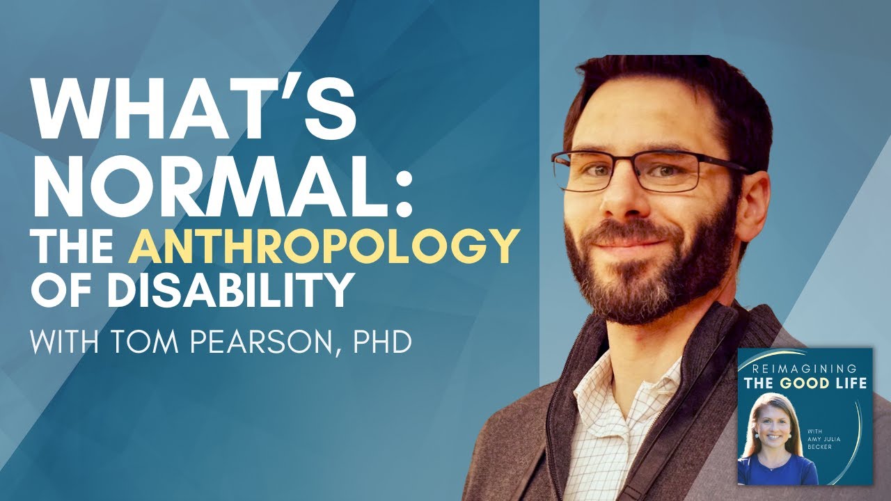 What’s Normal: The Anthropology of Disability with Tom Pearson ...