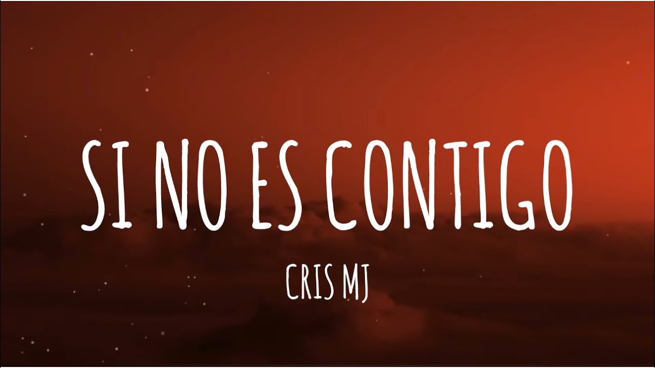 Cris MJ - SI NO ES CONTIGO (Letra/Lyrics) - YouTube Music