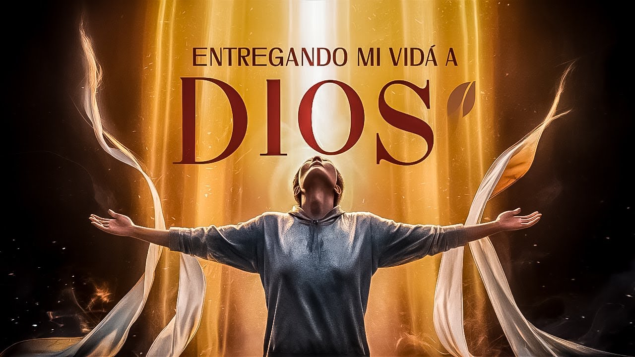🌟 Entregando Mi Vida a Dios: El Camino Hacia una Transformación ...