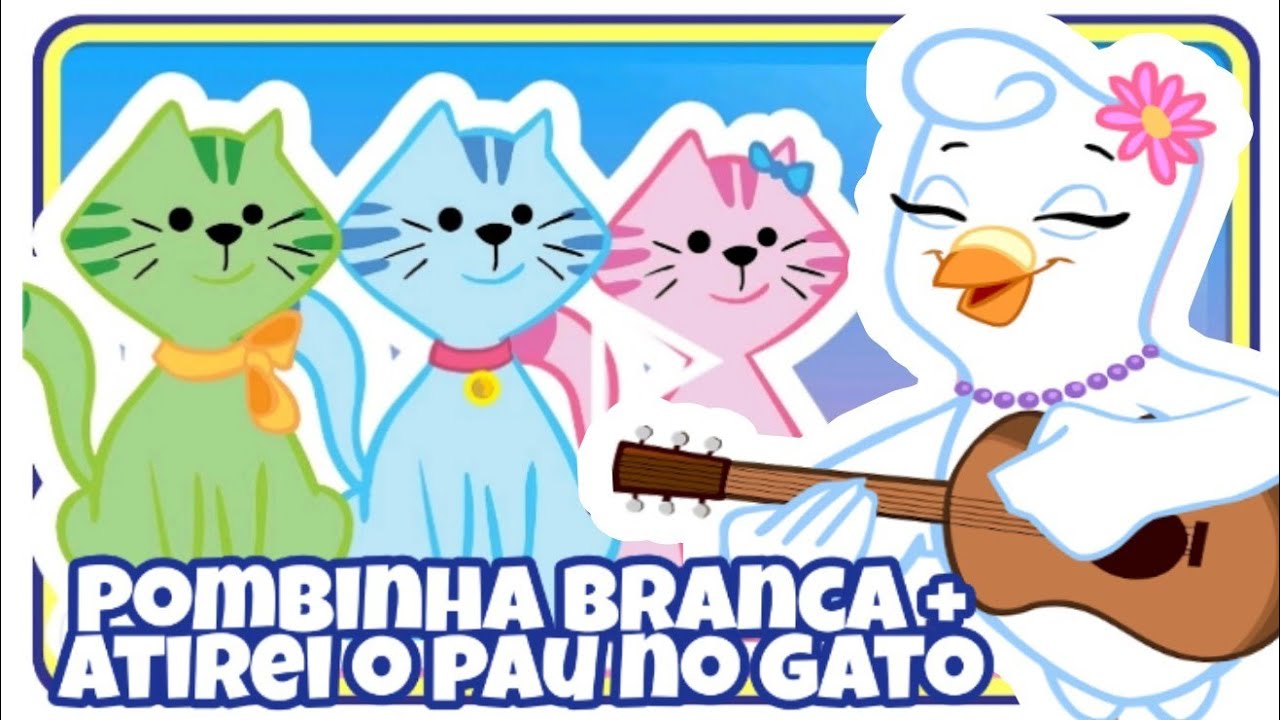 POMBINHA BRANCA + ATIREI O PAU NO GATO - MÚSICA INFANTIL- GALINHA ...