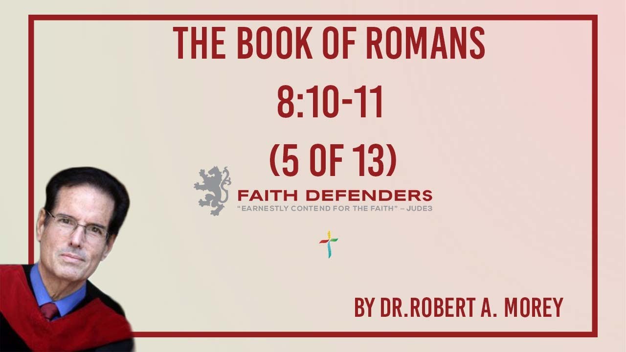 The Book of Romans 8:10-11 (5 of 13) | Dr. Robert A. Morey - YouTube