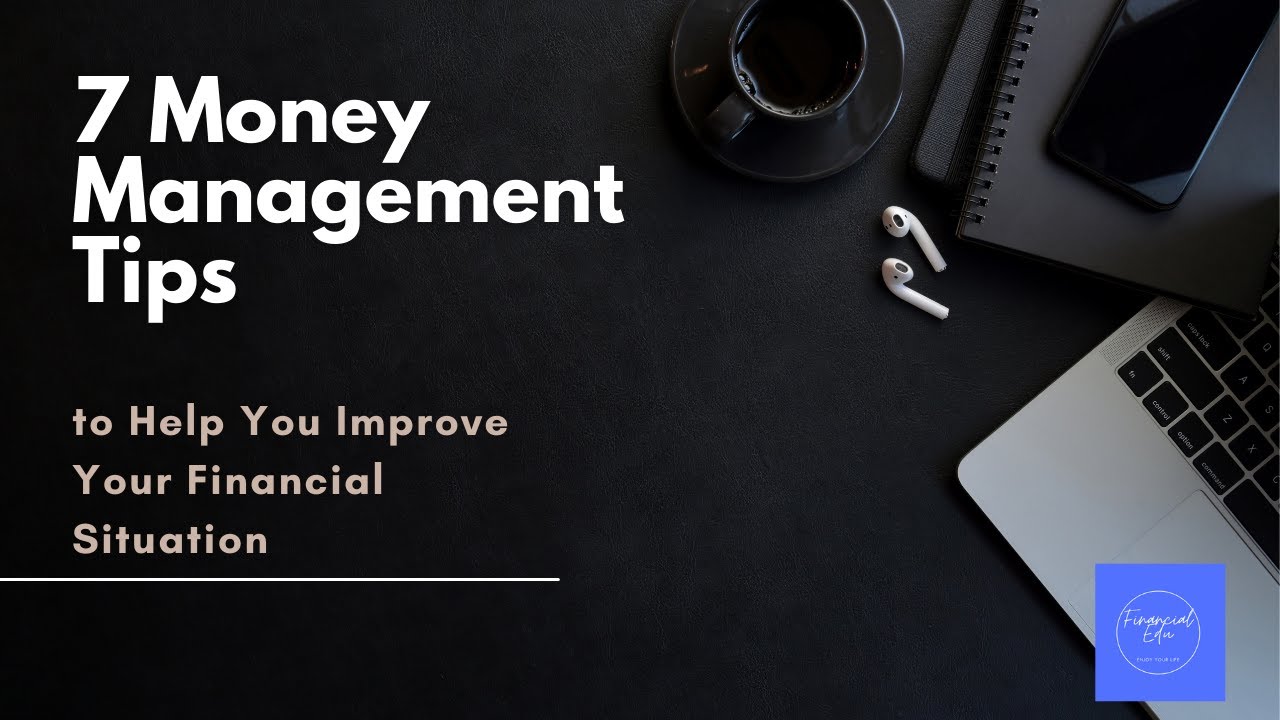 7 Money Management Tips to Help You Improve Your Financial Situation ...