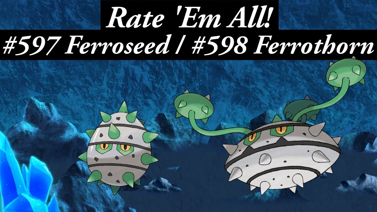FERROSEED & FERROTHORN are AWESOME Defensive Pokémon. RATE 'EM ALL! Ep ...