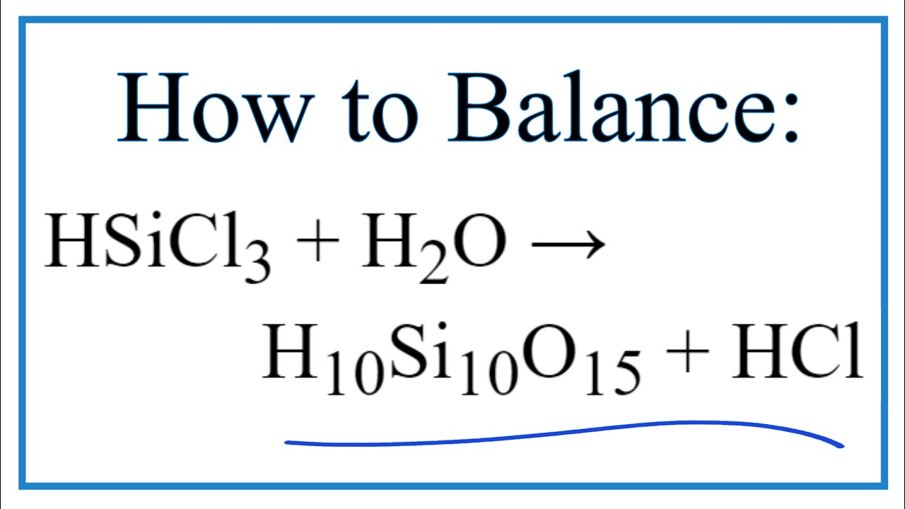 How to Balance HSiCl3 + H2O = H10Si10O15 + HCl - YouTube