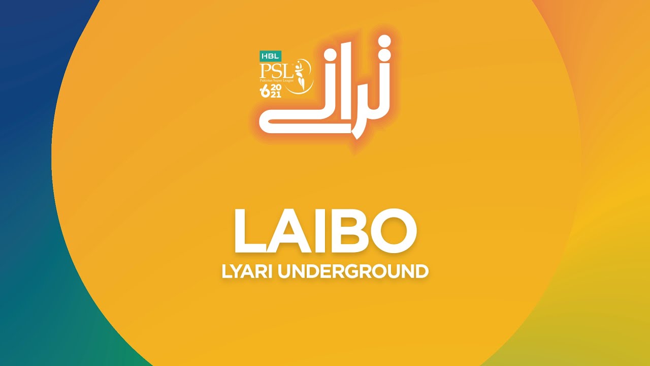 HBL PSL Taranay | Lyari Underground | Laibo | HBL PSL 6 - YouTube