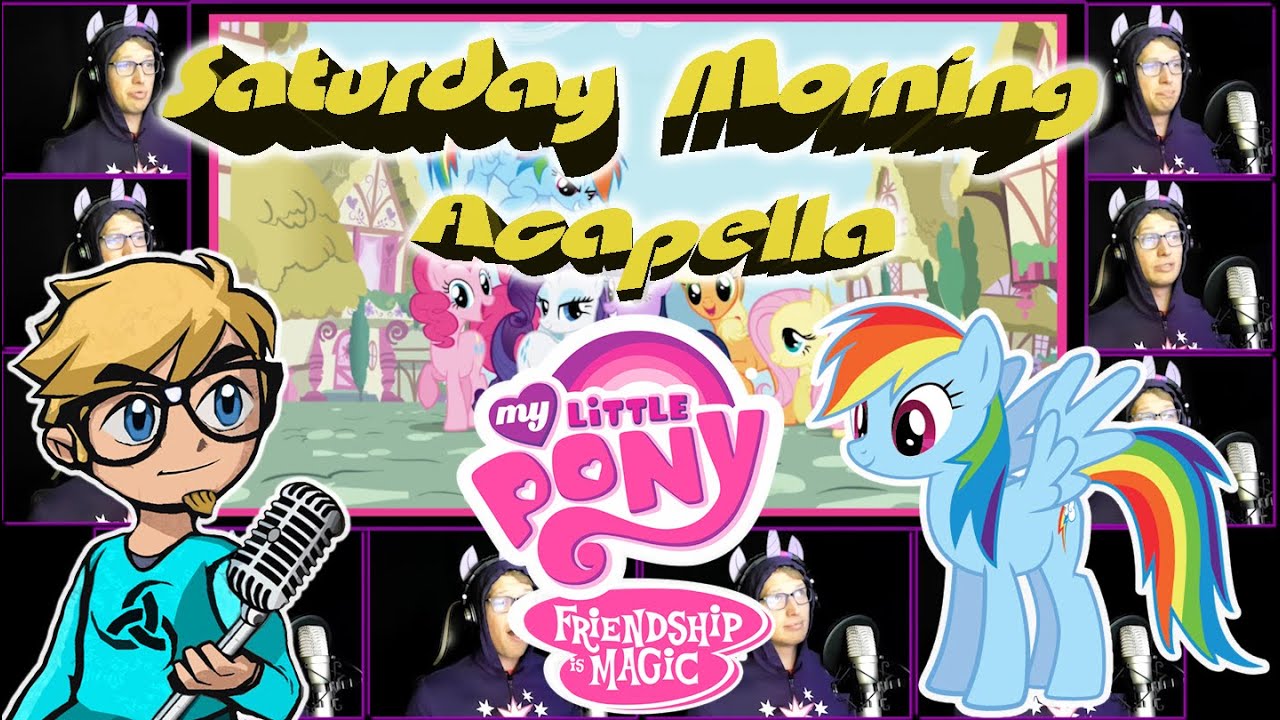 MY LITTLE PONY Friendship is Magic - Saturday Morning Acapella - YouTube