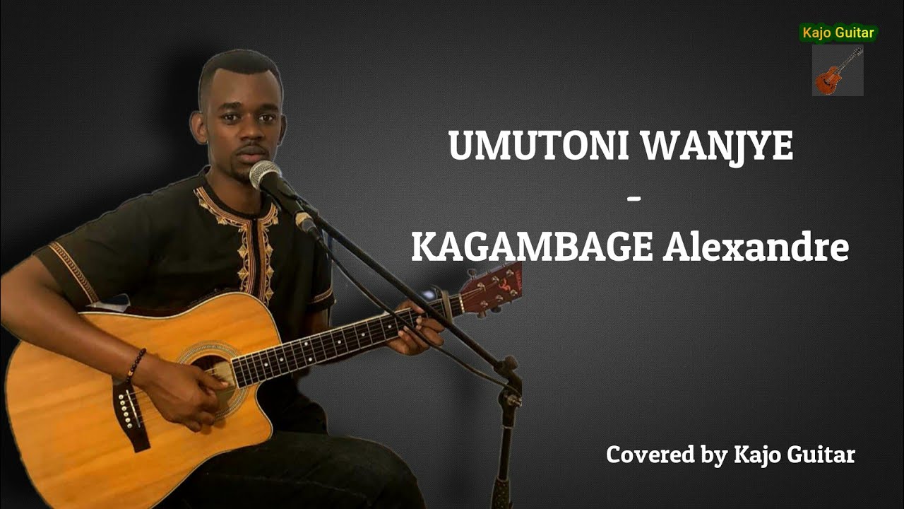 UMUTONI WANJYE Lyrics (Kagambage Alexandre) - Covered by Kajo Guitar ...