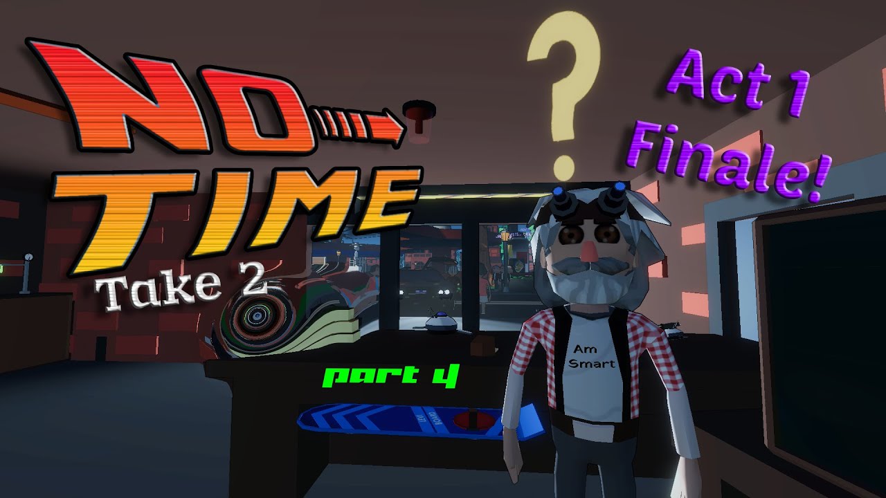 Ending Act 1! No Time: Take 2 part 4! - YouTube