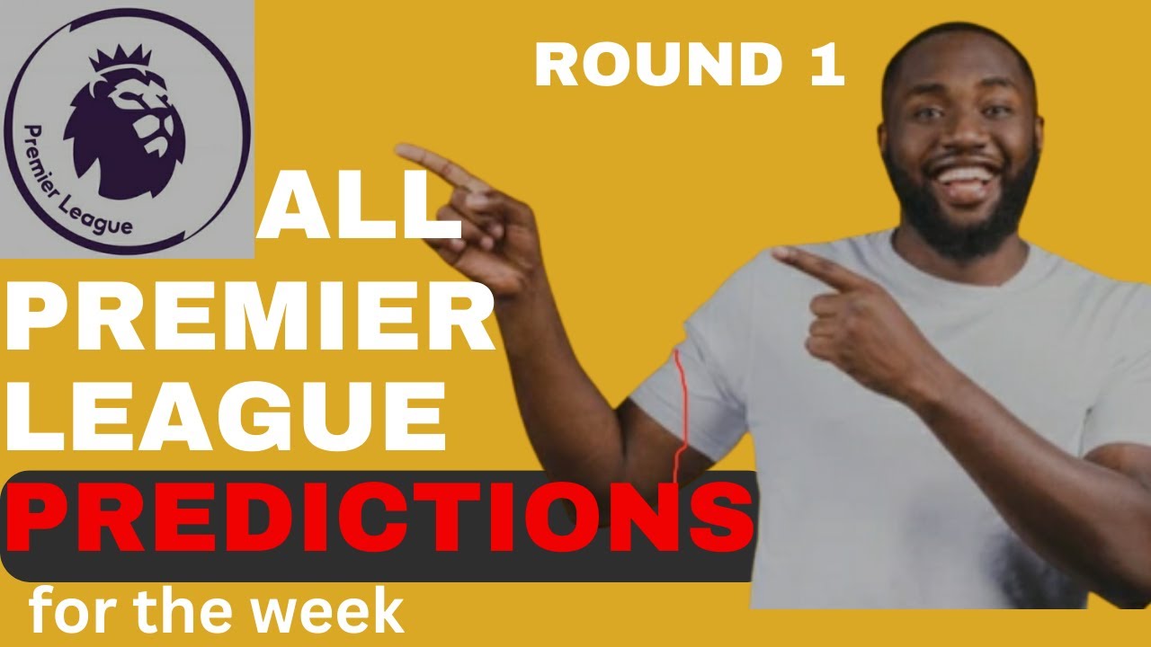 ALL PREMIER LEAGUE ROUND 1PREDICTIONS | PREMIER LEAGUE ANALYSIS ...
