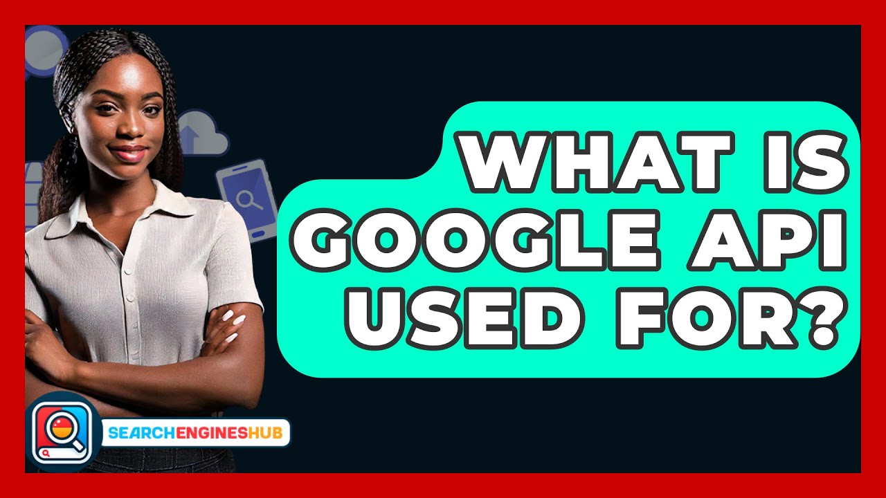 What Is Google API Used For? - SearchEnginesHub.com - YouTube